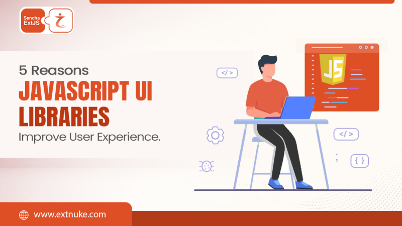 5 Reasons Javascript Ui Libraries Improve User Experience Ext Js